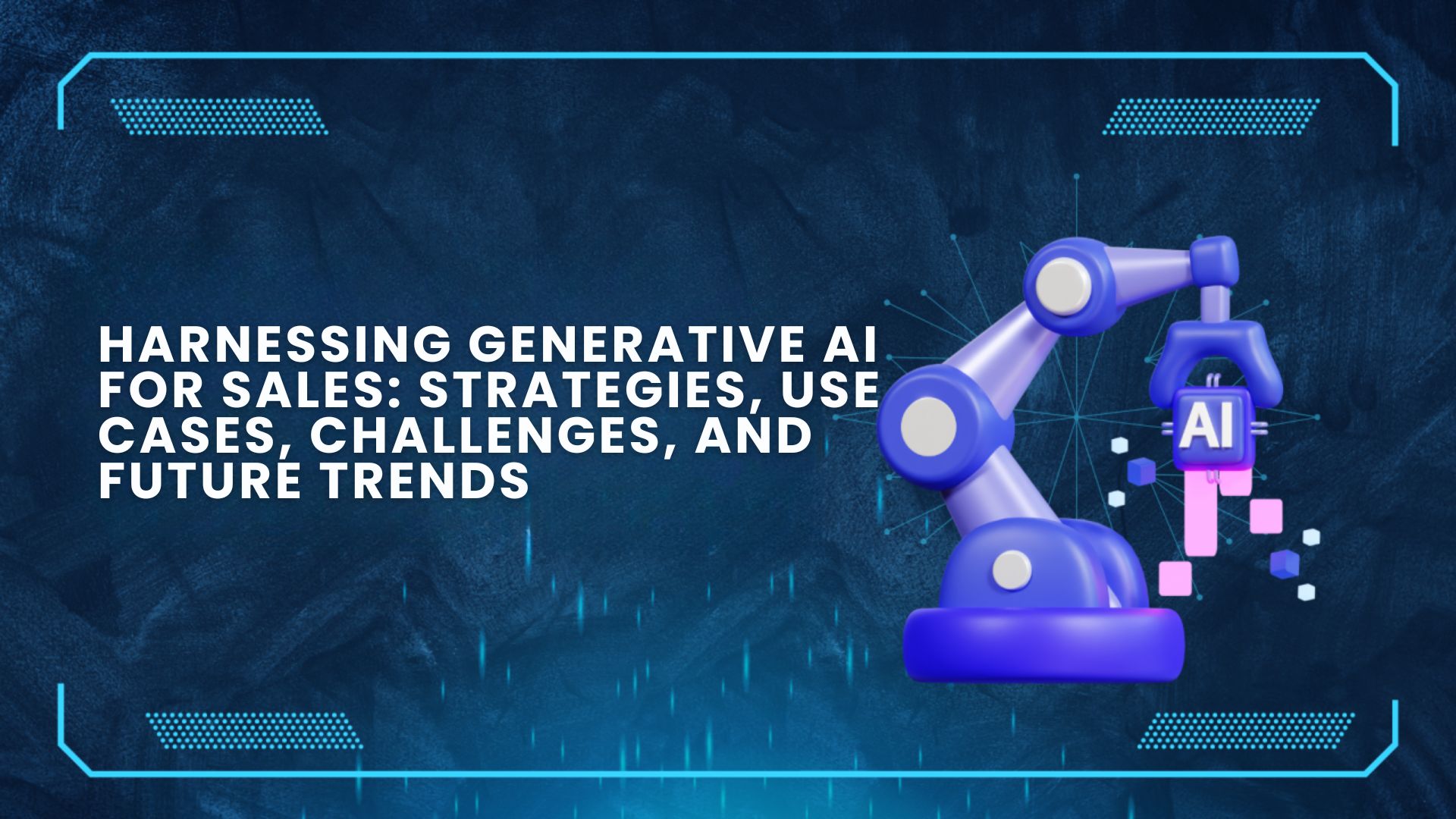 Harnessing generative AI for sales: Strategies, use cases, challenges ...